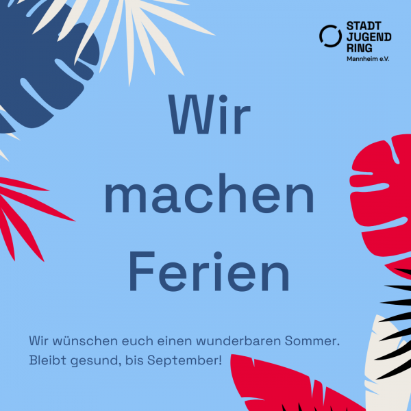 Wir machen Ferien!